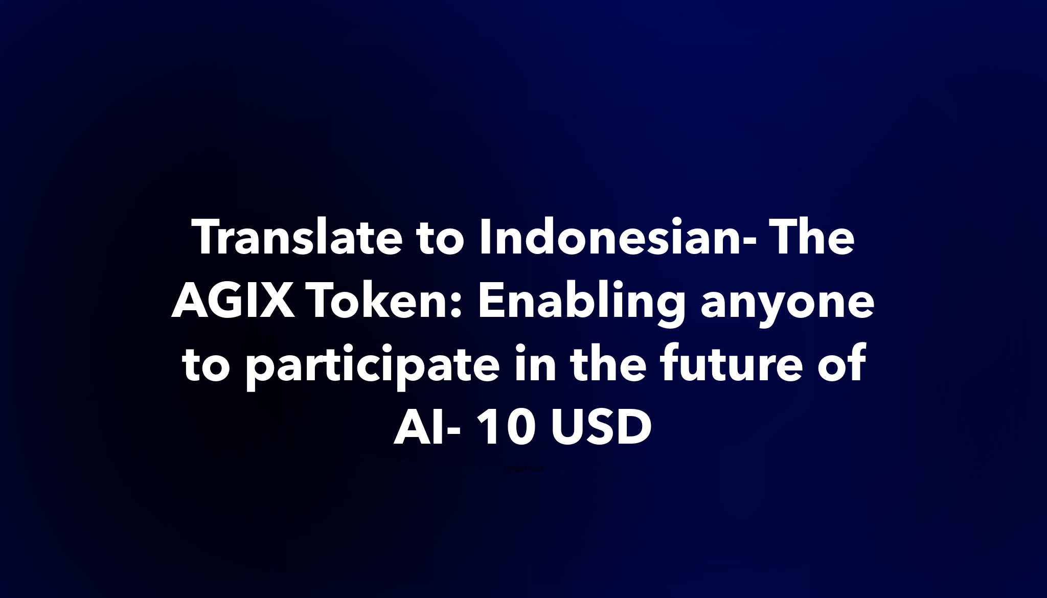 Translate to Indonesian- The AGIX Token: Enabling anyone to participate in the future of AI- 10 ...